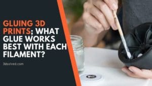 Gluing 3D Prints; What glue works best with each filament? – 3D Solved