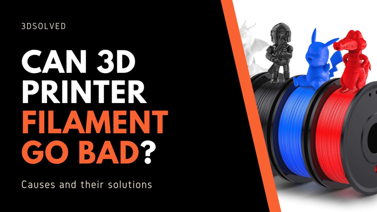 Can 3D printer filament go bad? Causes and their solutions! – 3D Solved