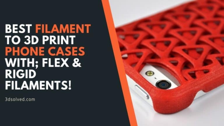 Best filament to 3D print Phone Cases with; Flex & Rigid Filaments ...