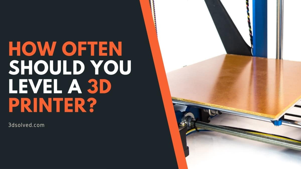 How often should you level your 3D printer Bed? – 3D Solved