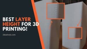 Best Layer Height for 3D Printing! – 3D Solved