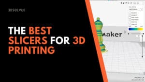 Best Slicers For 3D Printing (Paid & Free)! – 3D Solved