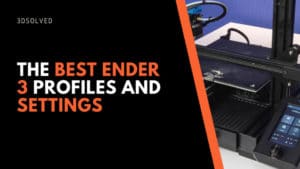 The Best Ender 3 (Pro & V2) Cura Profiles and Settings – 3D Solved