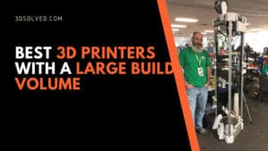 12+ Best 3D Printers with a Large Build Volume: Updated 2022! – 3D Solved
